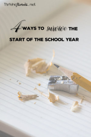 4 Ways to Survive the Start of the School Year - Thriving Parents