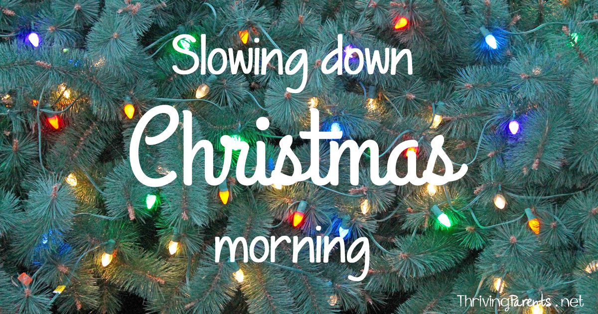 Slowing down Christmas morning - Thriving Parents