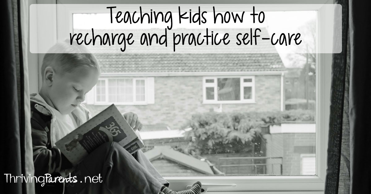 Teaching kids how to recharge and practice self-care - Thriving Parents