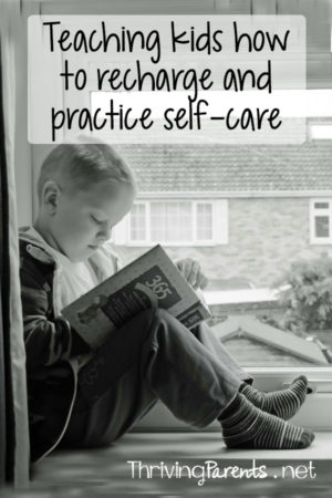 Teaching kids how to recharge and practice self-care - Thriving Parents