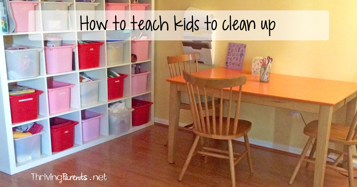 How to teach kids to clean up - Thriving Parents