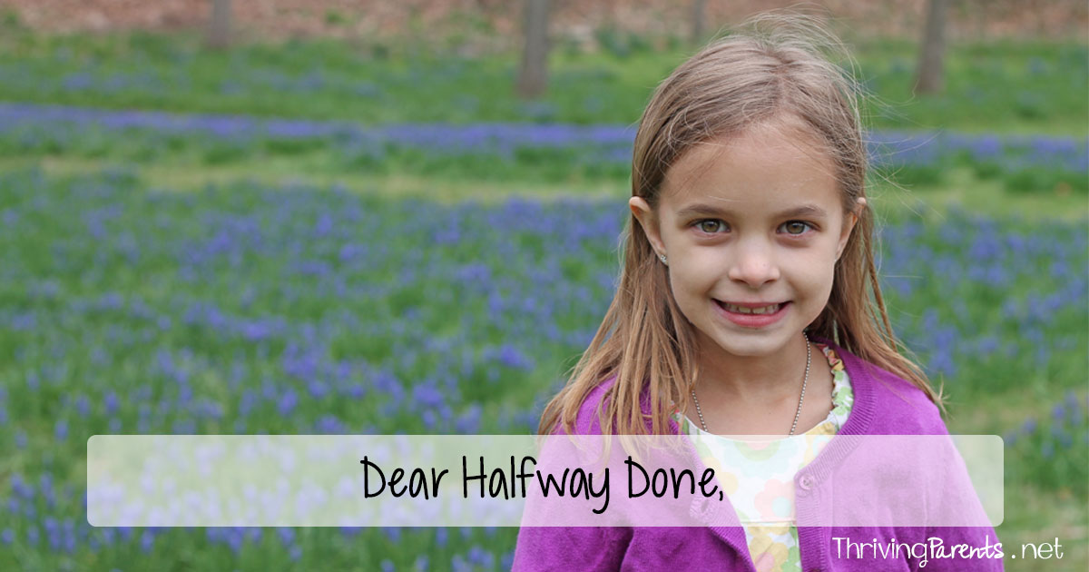 Dear halfway done, - Thriving Parents